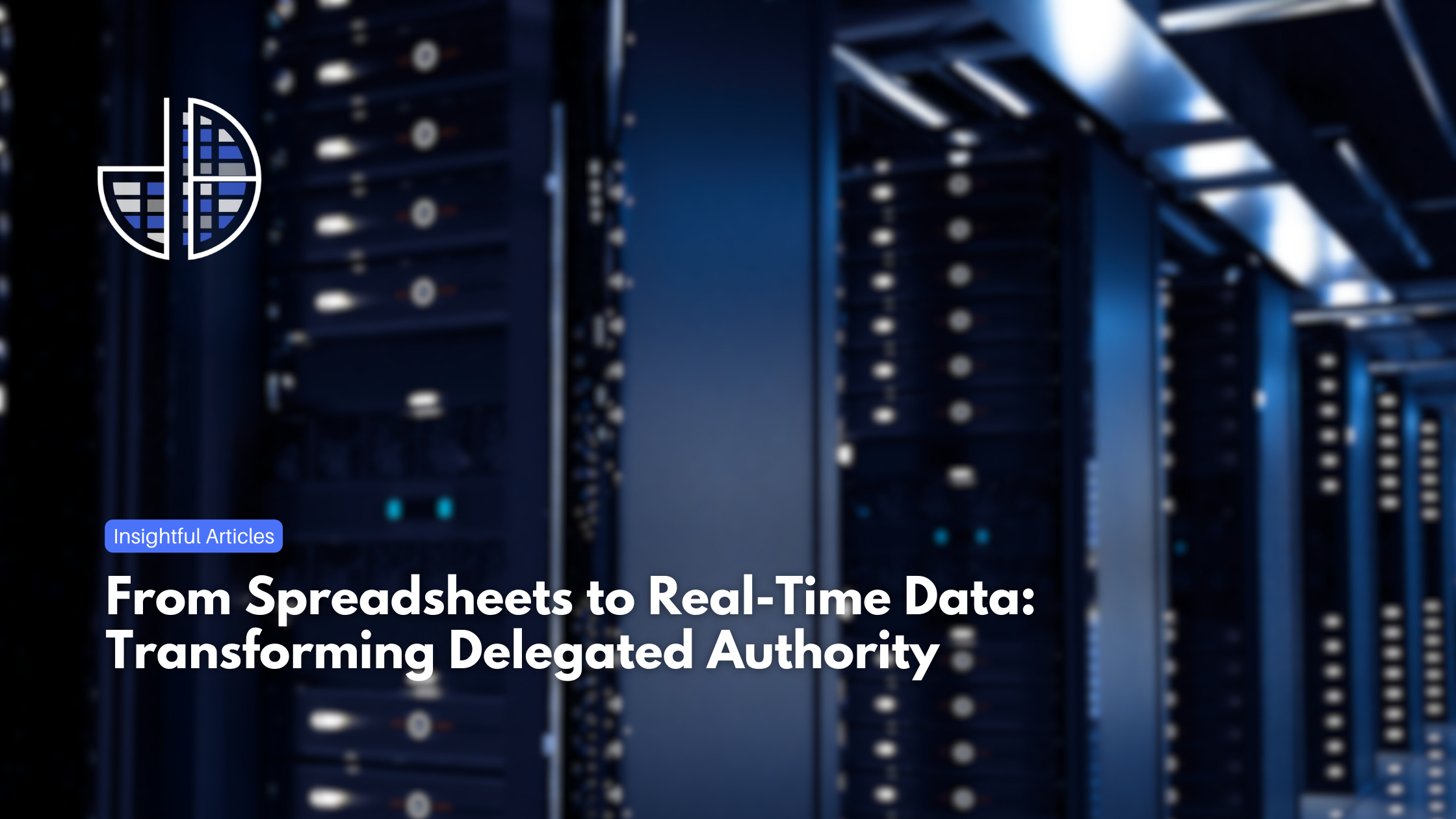 From Spreadsheets to Real-Time Data: Transforming Delegated Authority